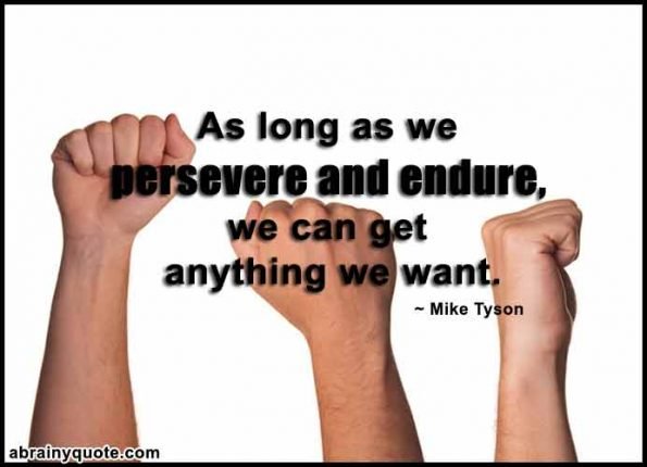 Mike Tyson Quotes on Why to Persevere and Endure - abrainyquote