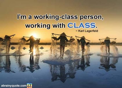 Karl Lagerfeld Quotes on Being a Working-Class Person - abrainyquote