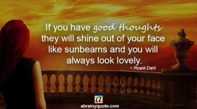 Roald Dahl Quotes on Good Thoughts and Your Face - abrainyquote